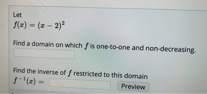 Solved Let f(x) = (x - 2)2 Find a domain on which f is | Chegg.com
