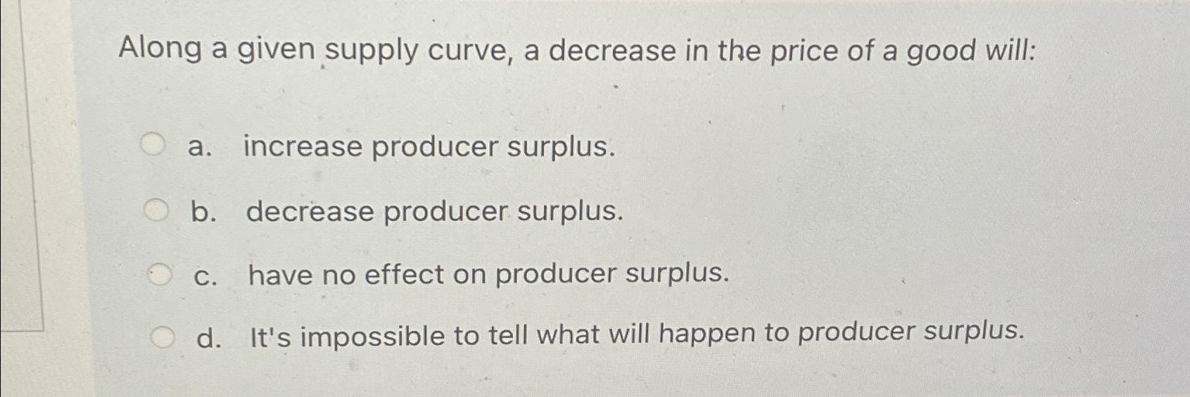 Solved Along a given supply curve, a decrease in the price | Chegg.com