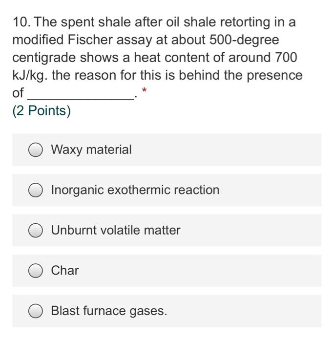 Solved 10. The spent shale after oil shale retorting in a | Chegg.com