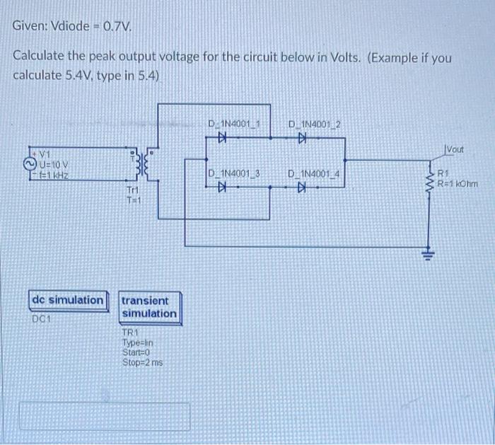 Solved Given: Vdiode =0.7 V. Calculate the peak output | Chegg.com