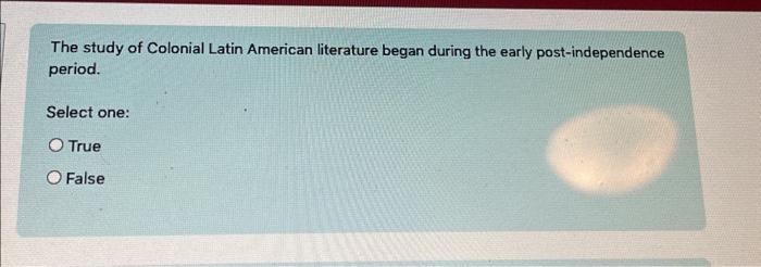 The study of Colonial Latin American literature began | Chegg.com
