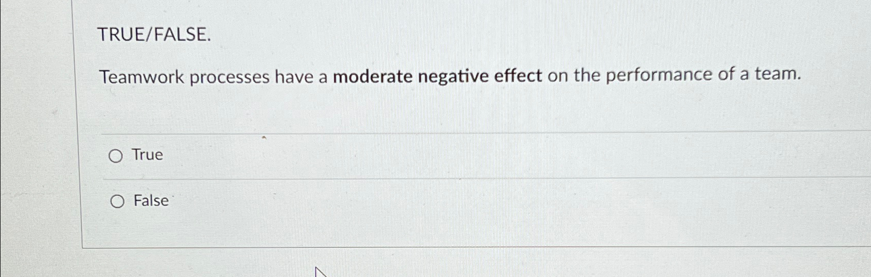 Solved TRUE/FALSE.Teamwork processes have a moderate | Chegg.com