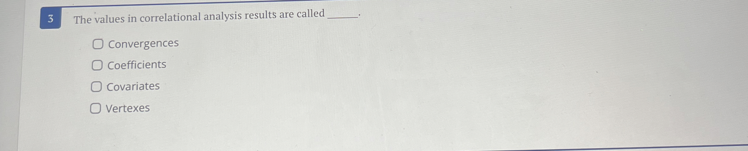 Solved 3 ﻿The values in correlational analysis results are | Chegg.com