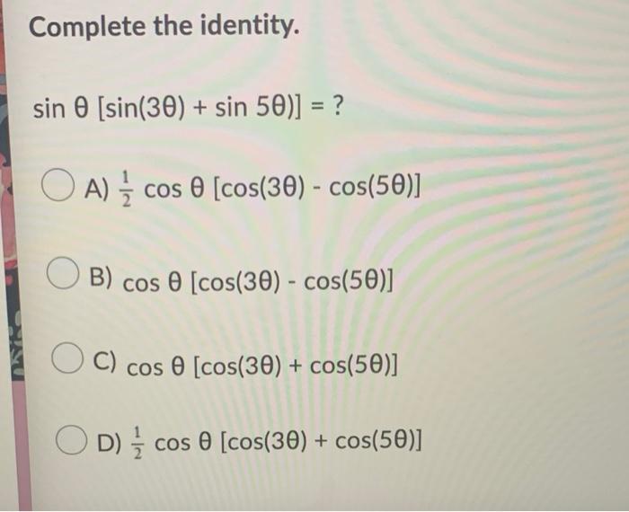 Solved Complete the identity. sinθ[sin(3θ)+sin5θ)]=? A) | Chegg.com