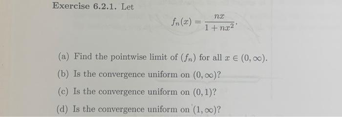 Exercise 6.2.1. Let fn (2) - nx 1+nx² (a) Find the | Chegg.com Exercise 6.2.1. Let fn (2) - nx 1+nx² (a) Find the | Chegg.com