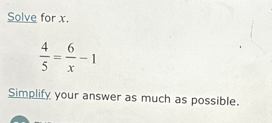 Solved Solve for x45=6x-1Simplify your answer as much as | Chegg.com