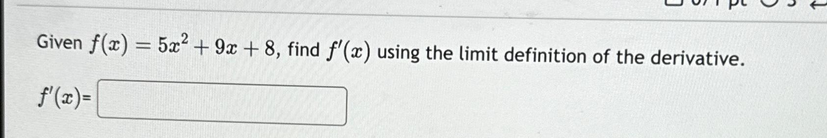Solved Given f(x)=5x2+9x+8, ﻿find f'(x) ﻿using the limit | Chegg.com