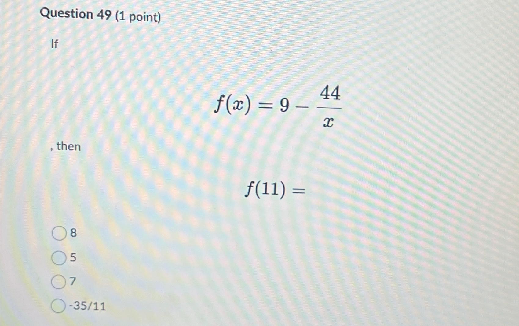 Solved Question 49 (1 ﻿point)Iff(x)=9-44x, | Chegg.com