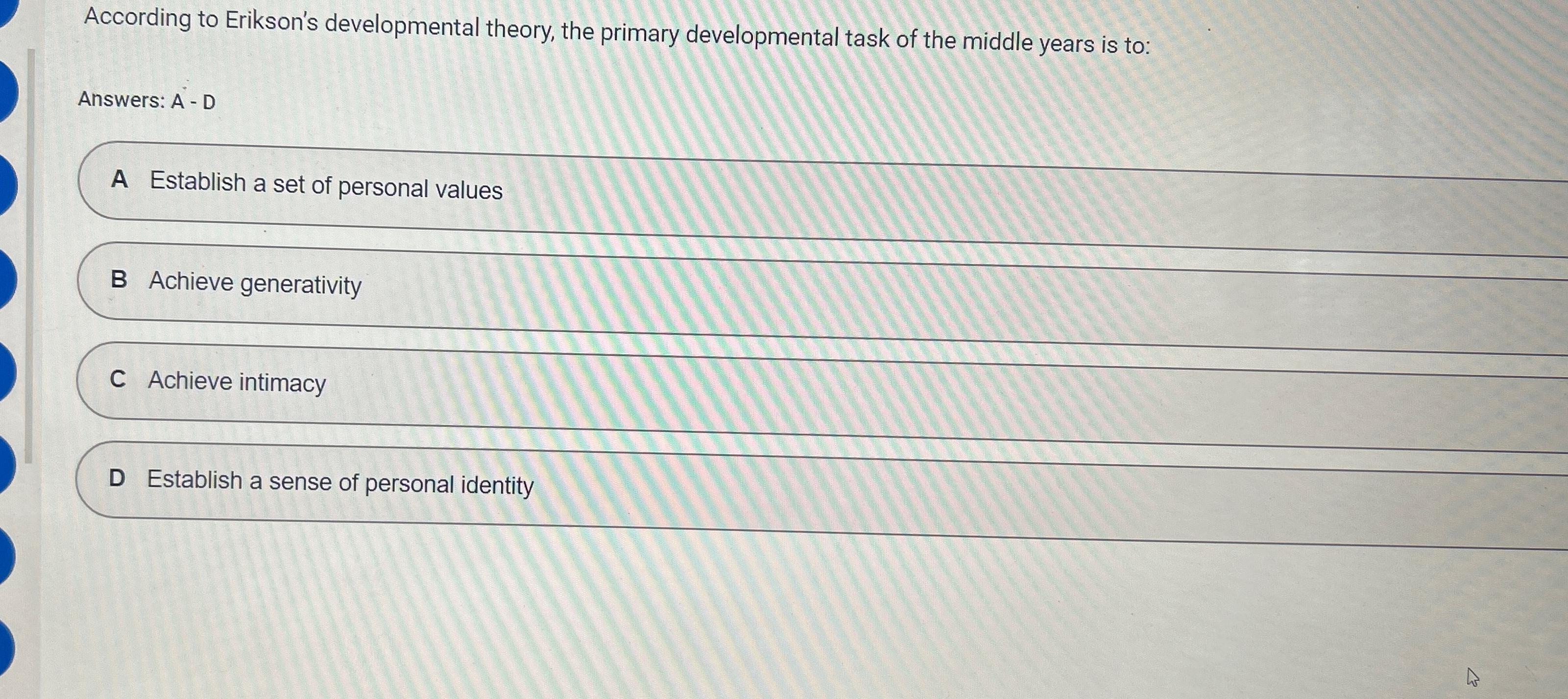Solved According to Erikson's developmental theory, the | Chegg.com