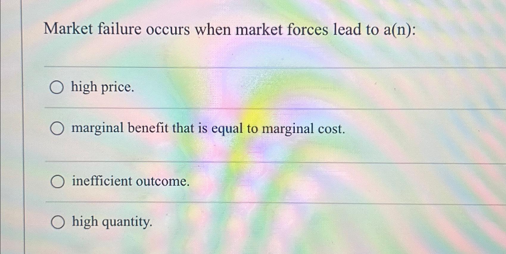 Market failure occurs when market forces lead to | Chegg.com