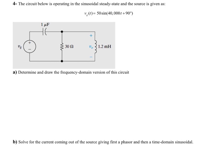 Solved 4- The circuit below is operating in the sinusoidal | Chegg.com