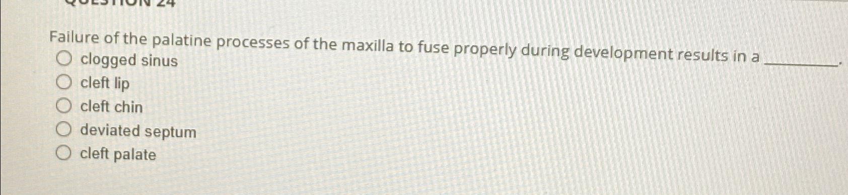 Solved Failure of the palatine processes of the maxilla to | Chegg.com