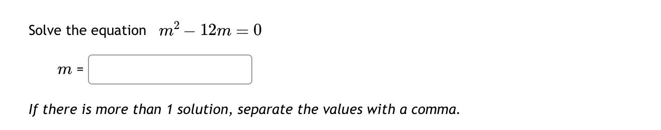 Solved Solve the equation m2-12m=0m=If there is more than 1 | Chegg.com