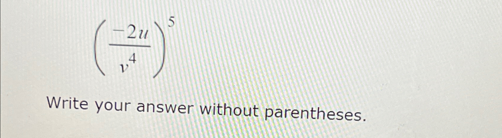 Solved (-2uv4)5Write your answer without parentheses. | Chegg.com