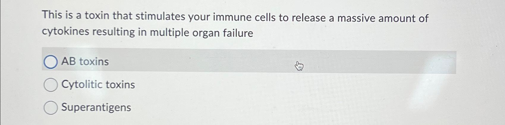 Solved This is a toxin that stimulates your immune cells to | Chegg.com