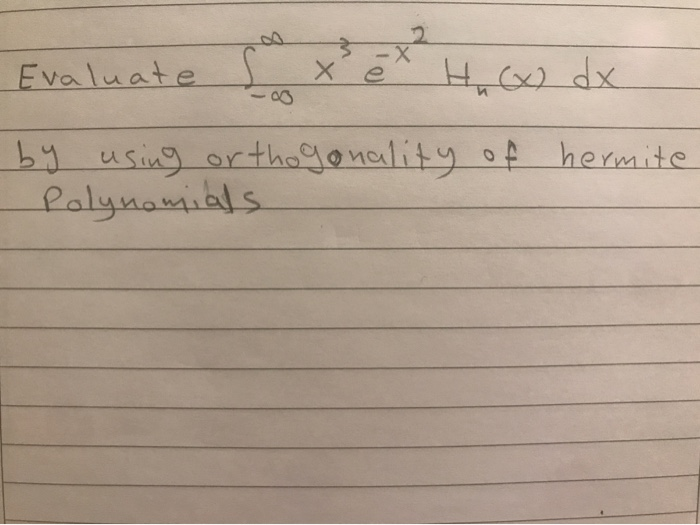 Solved w Evaluate s How dx by using orthogonality of hermite | Chegg.com
