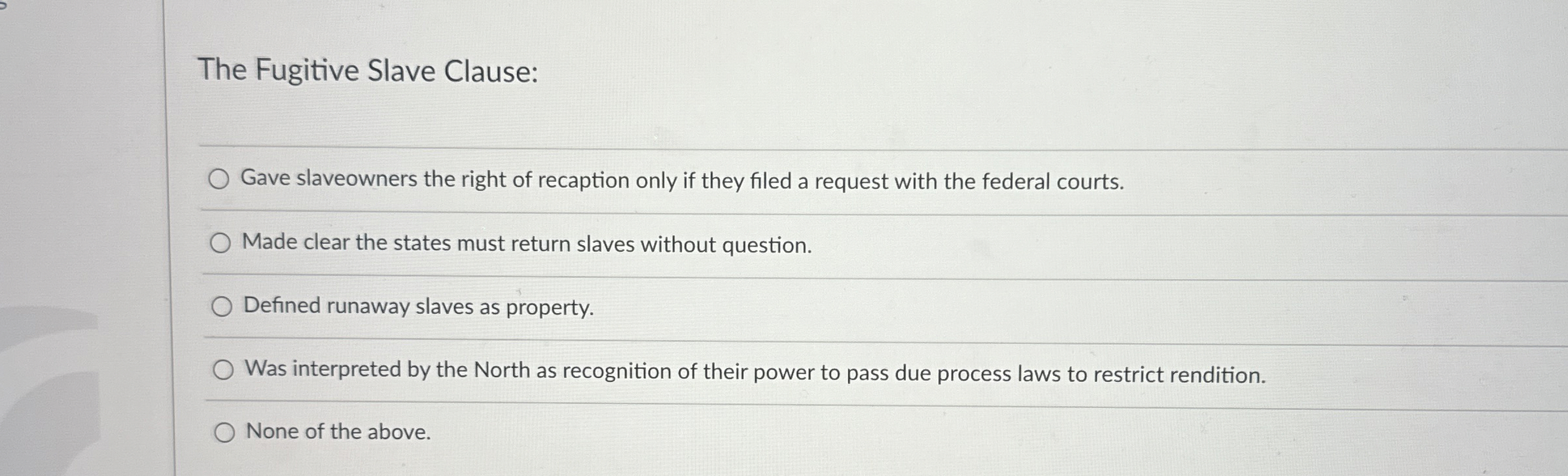 Solved The Fugitive Slave Clause:Gave slaveowners the right | Chegg.com
