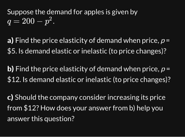 Solved Suppose the demand for apples is given by q=200−p2 a) | Chegg.com