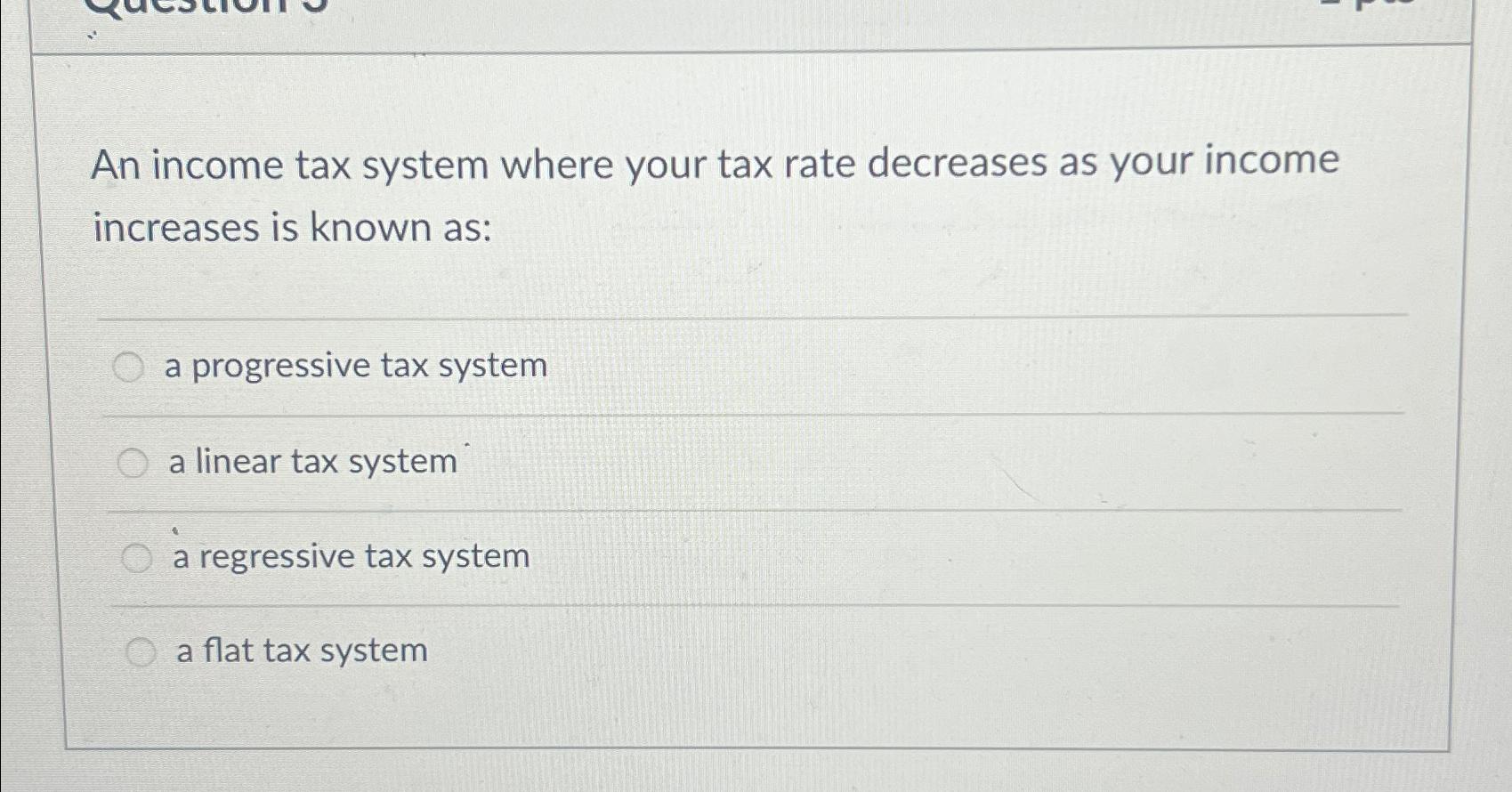 Solved An income tax system where your tax rate decreases as | Chegg.com