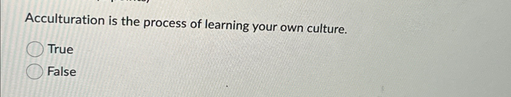 Solved Acculturation is the process of learning your own | Chegg.com