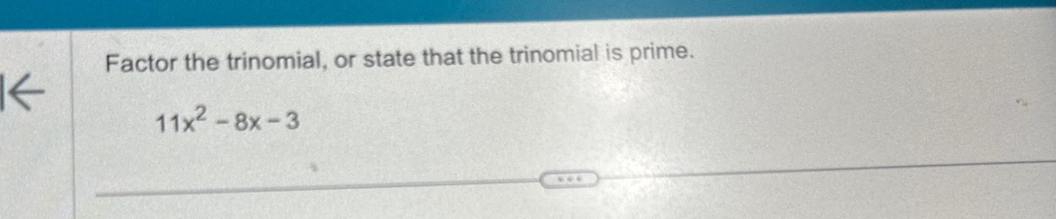 Solved Factor the trinomial, or state that the trinomial is | Chegg.com