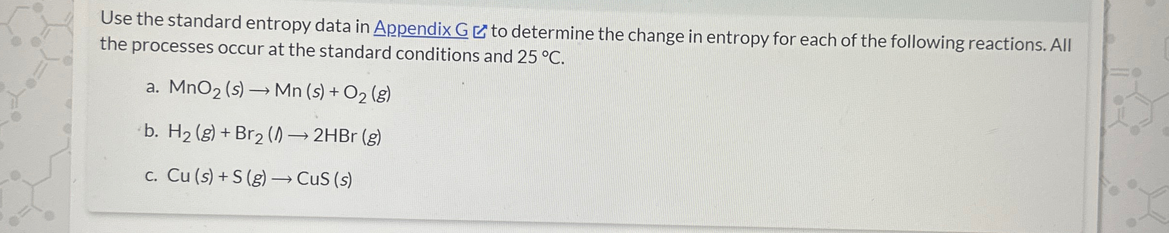 Solved Use the standard entropy data in Appendix G to | Chegg.com Solved Use the standard entropy data in Appendix G to | Chegg.com