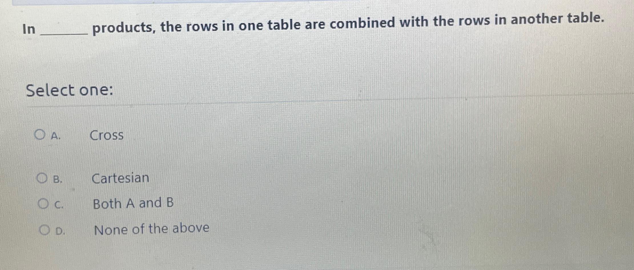 Solved In_________ ﻿products, the rows in one table are | Chegg.com
