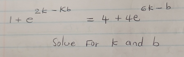 [Solved]: 1+e^(2k-kb)=4+4e^(6k-b) Solve For k and b