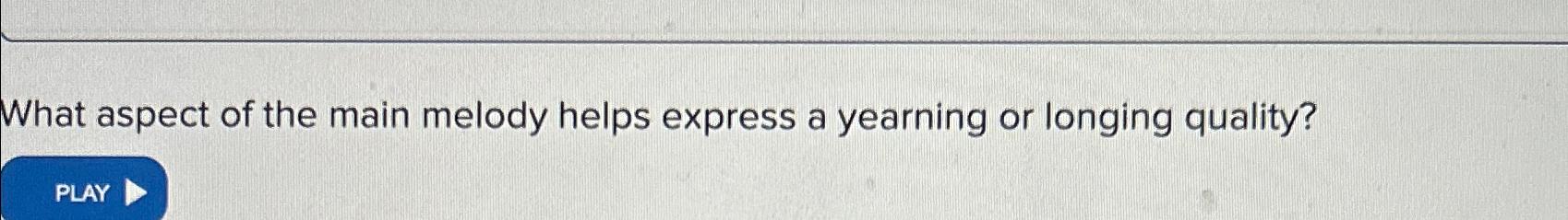 Solved What aspect of the main melody helps express a | Chegg.com