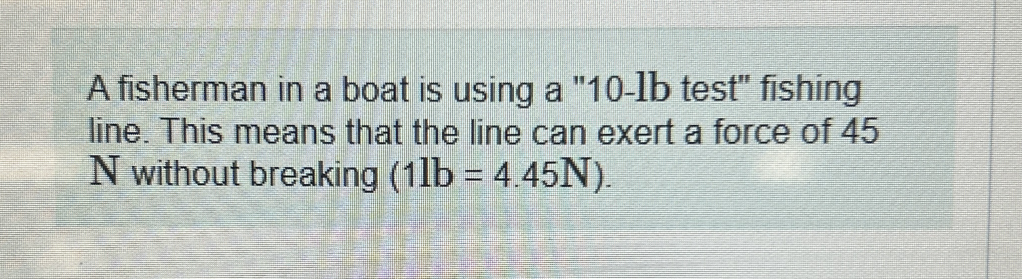 Solved A fisherman in a boat is using a "10-lb test" | Chegg.com