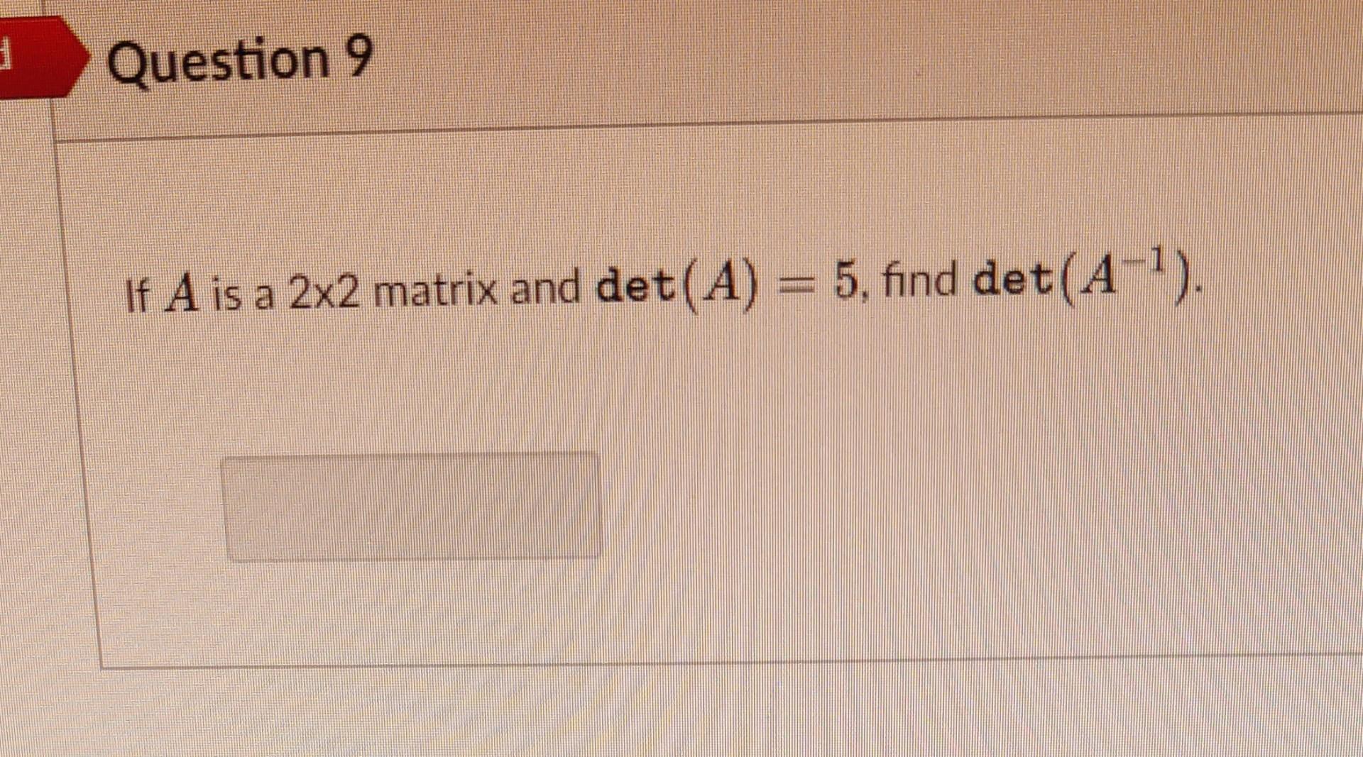 Solved If A is a 2×2 matrix and det(A)=5, find det(A−1) | Chegg.com