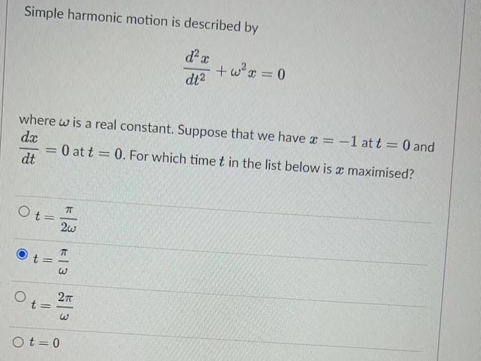 Solved Simple harmonic motion is described by dc dt2 +w²x=0 | Chegg.com