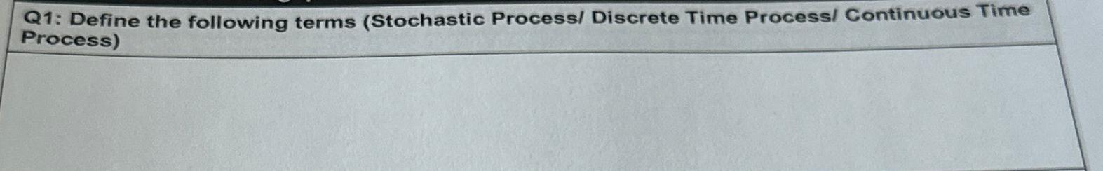 Solved Q1: Define the following terms (Stochastic Process/ | Chegg.com