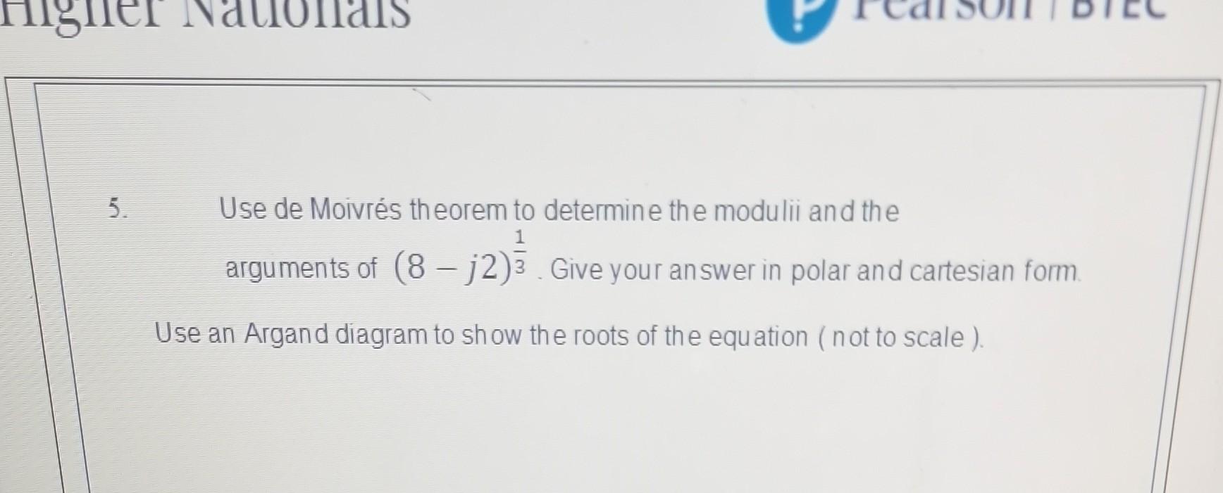 Solved Use de Moivrés theorem to determine the modulii and | Chegg.com
