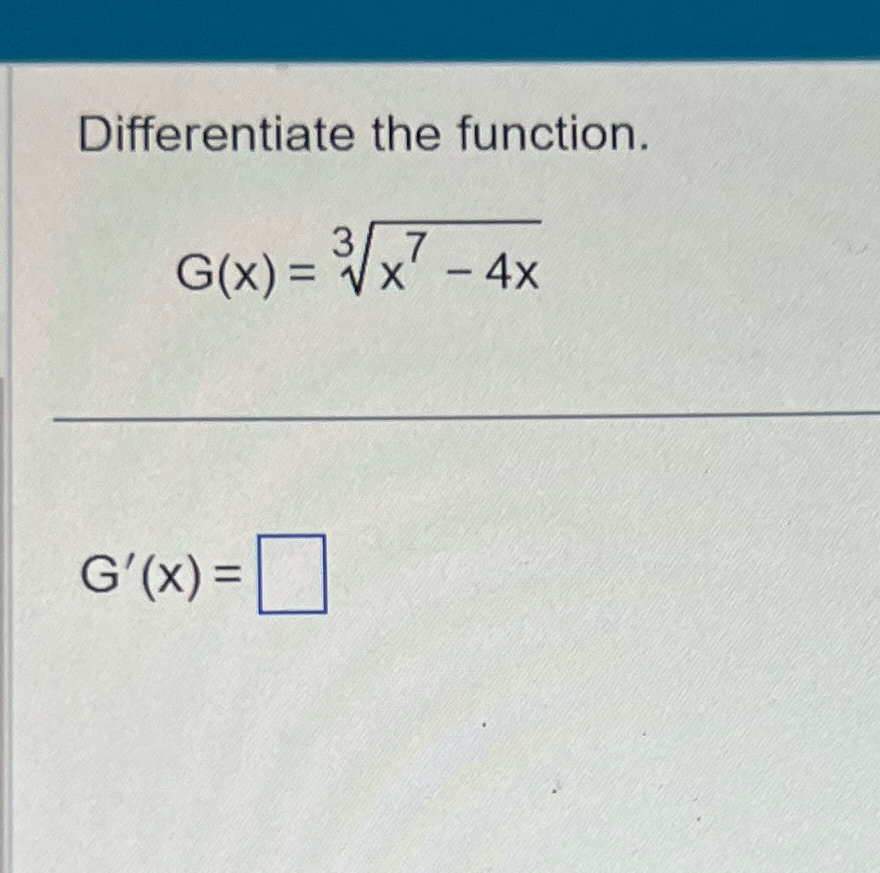 Solved Differentiate the function.G(x)=x7-4x3G'(x)= | Chegg.com | Chegg.com