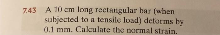 Solved 7.43 A 10 cm long rectangular bar (when subjected to | Chegg.com