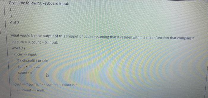 Solved Given the following keyboard input: 3 Ctrl-Z what | Chegg.com