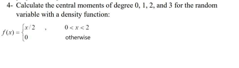 Solved 4- Calculate the central moments of degree 0,1,2, and | Chegg.com