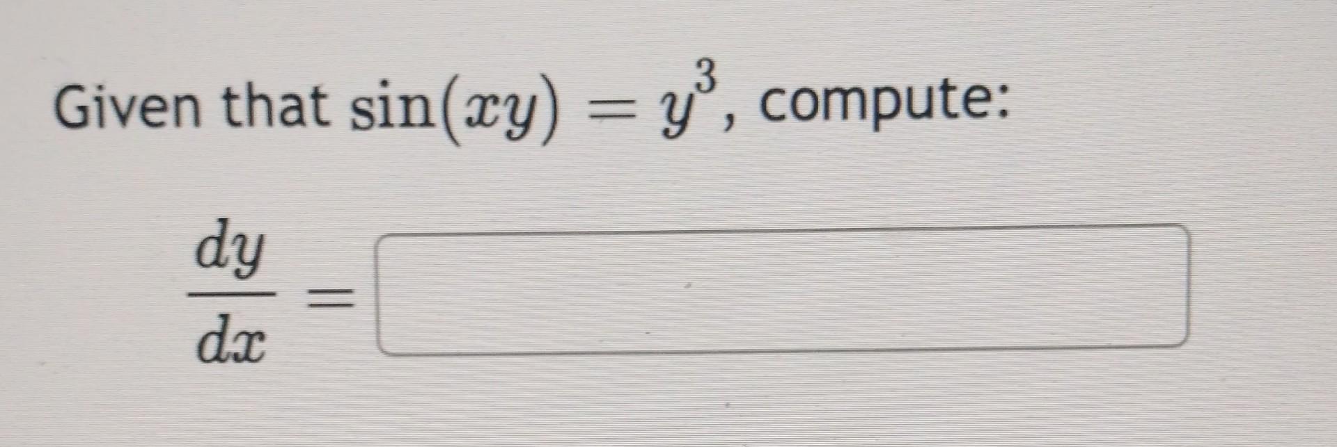 Solved that sin(xy)=y3 dxdy= | Chegg.com