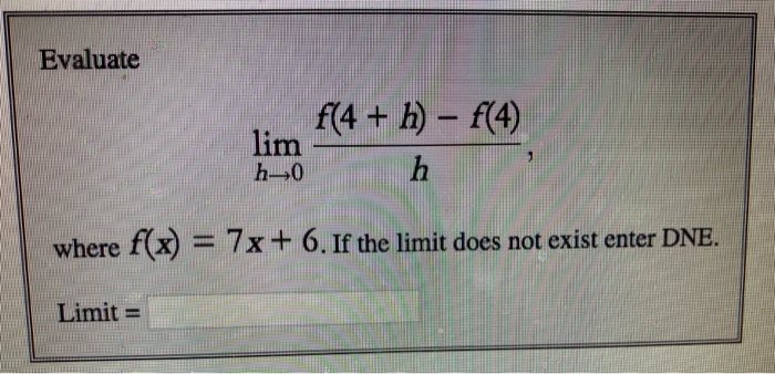 Solved Evaluate lim h_0 f(4 + h) – f(4) h where f(x) = 7x + | Chegg.com