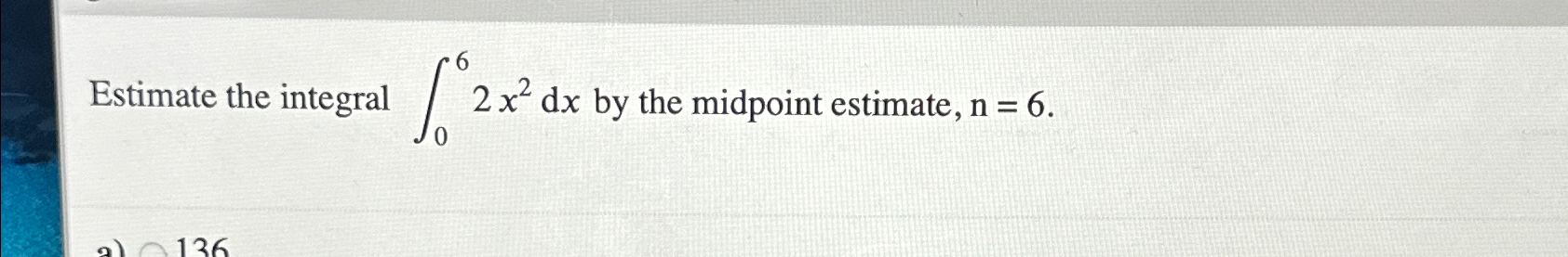 Solved Estimate the integral ∫062x2dx ﻿by the midpoint | Chegg.com