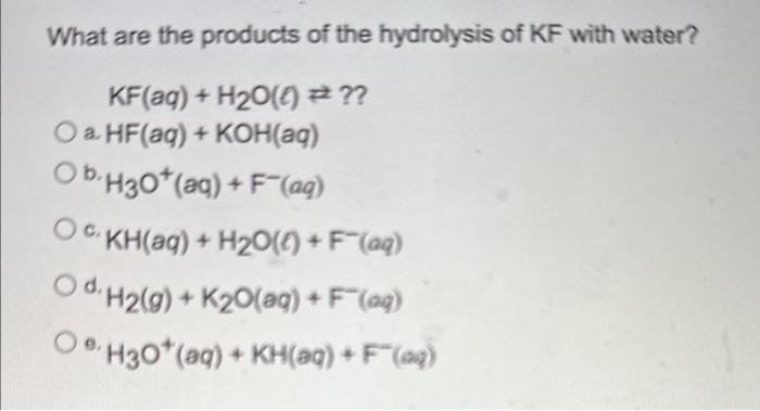 Solved What are the products of the hydrolysis of KF with | Chegg.com
