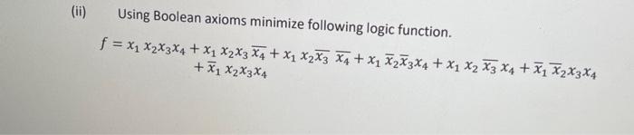 Solved Using Boolean axioms minimize following logic | Chegg.com Solved Using Boolean axioms minimize following logic | Chegg.com