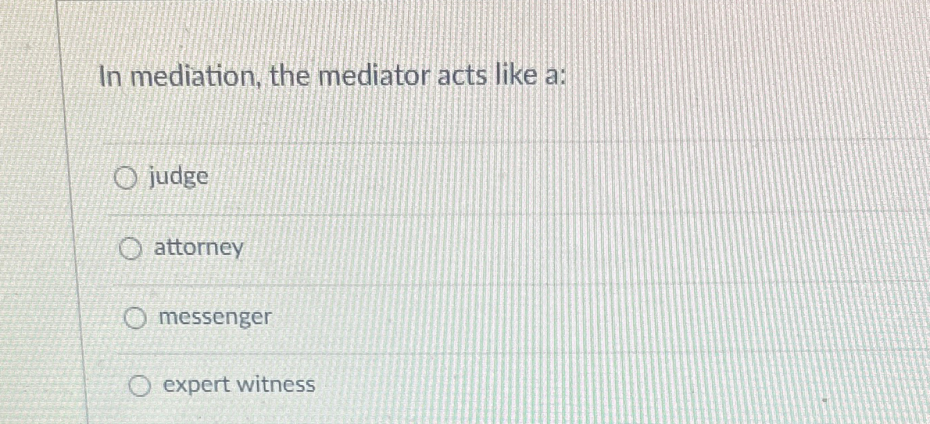 Solved In mediation, the mediator acts like | Chegg.com
