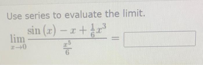 Solved Use series to evaluate the limit. 6 lim sin (x) – + 뜸 | Chegg.com