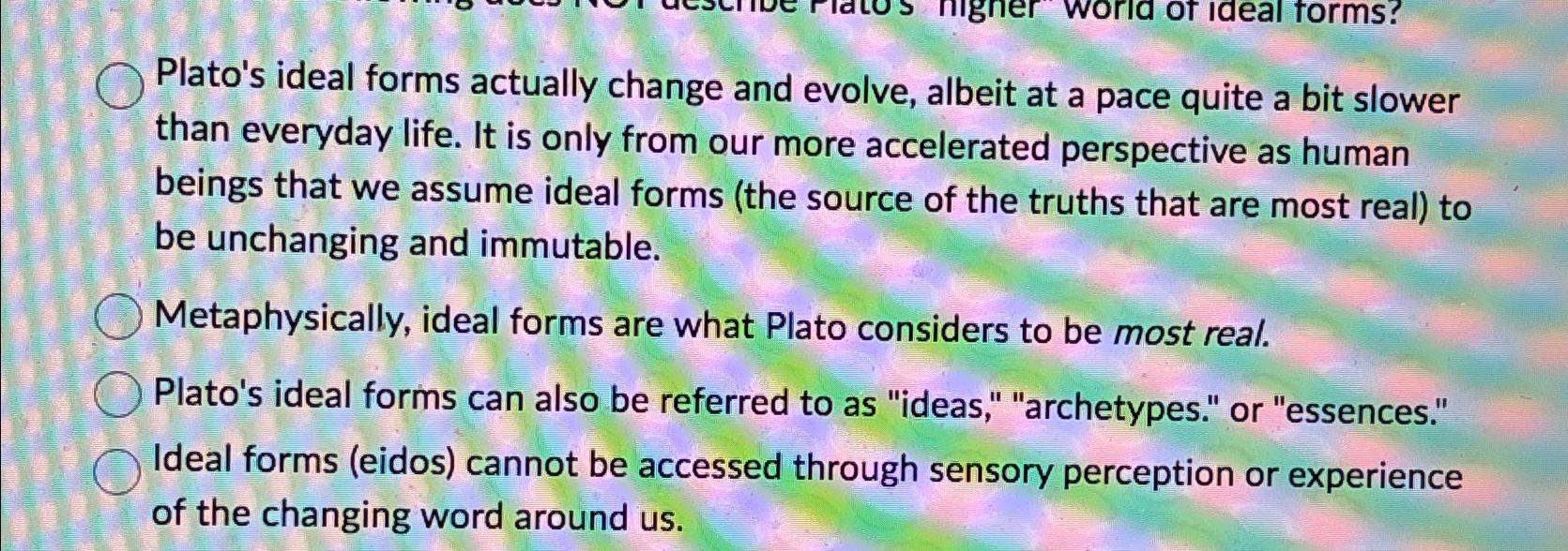 Solved Plato's ideal forms actually change and evolve, | Chegg.com