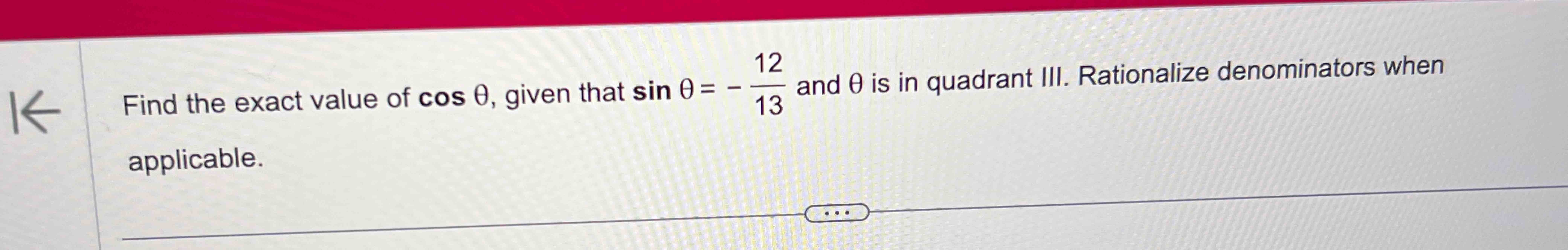 Solved Find the exact value of cosθ, ﻿given that sinθ=-1213 | Chegg.com