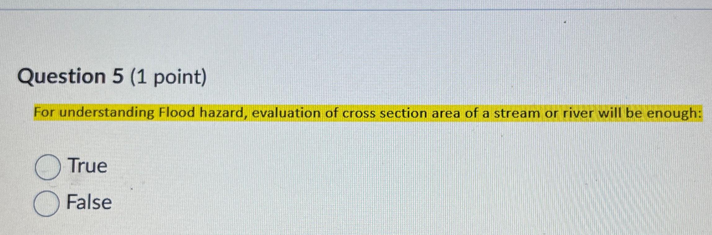 Solved Question 5 (1 ﻿point)For understanding Flood hazard, | Chegg.com