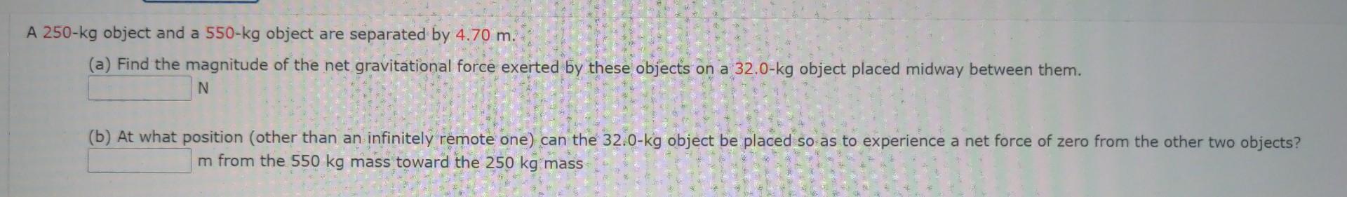 Solved A 250−kg object and a 550- kg object are separated by | Chegg.com