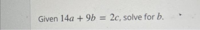 Solved Given 14a+9b=2c, solve for b | Chegg.com